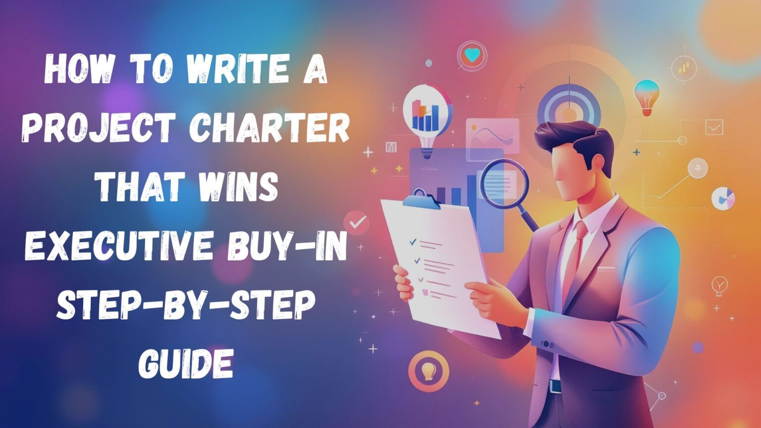 Project Charter: A Step-by-Step Guide to Win Buy-In