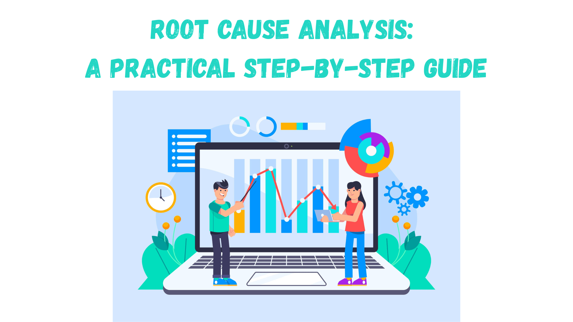 Root Cause Analysis: A Practical Step-by-Step Guide