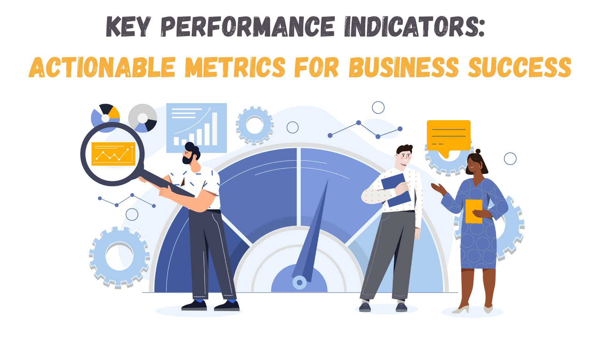 Key Performance Indicators: Actionable Business Metrics