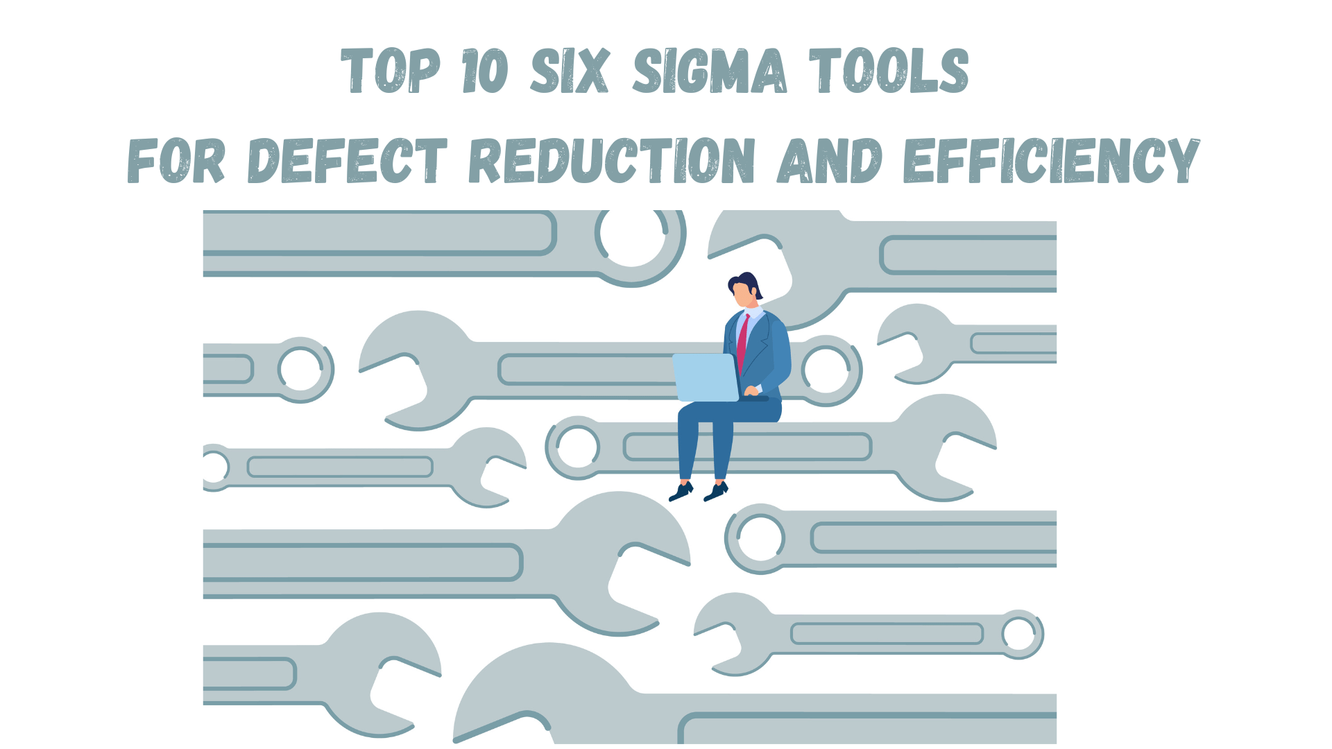 Top 10 Six Sigma Tools for Defect Reduction and Efficiency